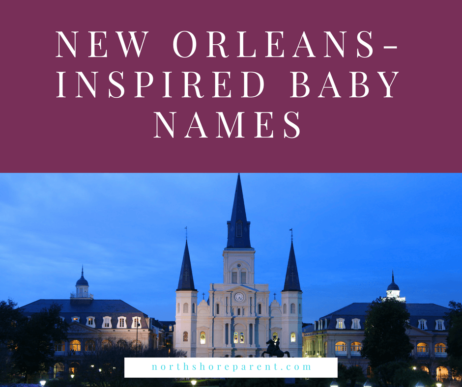 Baby Names With New Orleans or Louisiana Flair Northshore Parent Baby Names With New Orleans or Louisiana Flair Northshore Parent